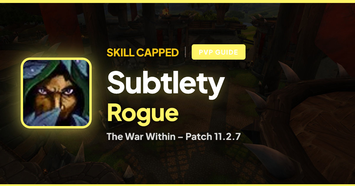 Subtlety Rogue PvP Guide – The War Within Patch 11.2.7 | Skill Capped
