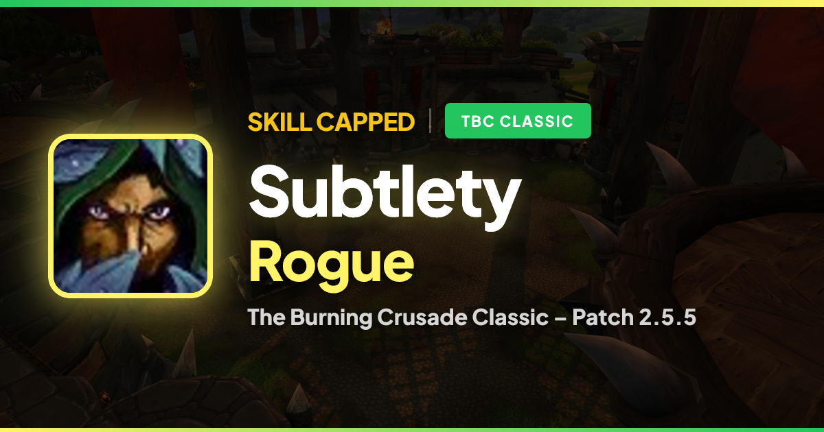 Subtlety Rogue TBC PvP Guide – Arena Talents & Builds | Skill Capped